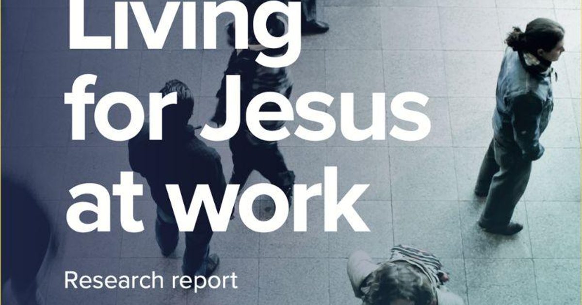 Living for Jesus at work: Research report - Evangelical Alliance